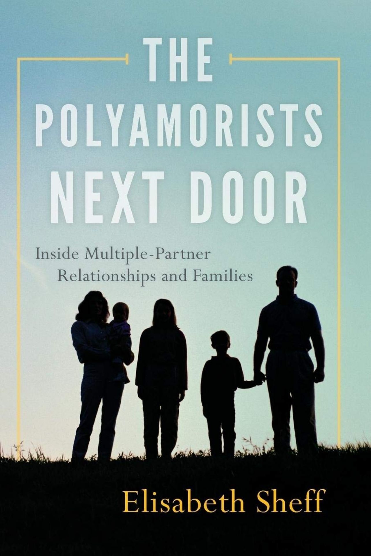 The Polyamorists Next Door: Inside Multiple-Partner Relationships and ...